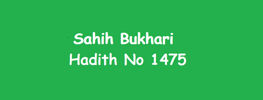 Sahih Bukhari Hadith 1475 in Urdu, Arabic, English - Daily Hadees and Dawah